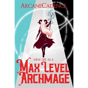 New Life as a Max Level Archmage, Book 1 - by Arcanecadence (Hardcover ...