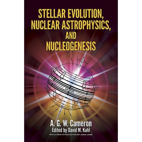 Stellar Evolution, Nuclear Astrophysics, And Nucleogenesis - (dover ...