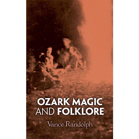 Ozark Magic And Folklore - By Vance Randolph (paperback) : Target
