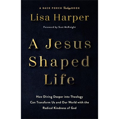 A Jesus-shaped Life - By Lisa Harper (hardcover) : Target