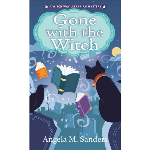 Gone With The Witch - (witch Way Librarian Mysteries) By Angela M ...