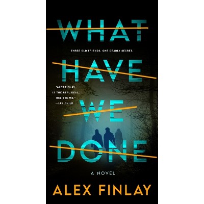 What Have We Done - By Alex Finlay (paperback) : Target