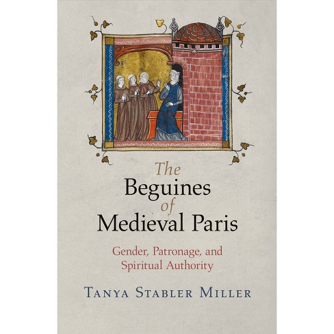 The Beguines Of Medieval Paris - (middle Ages) By Tanya Stabler Miller ...