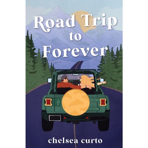 Road Trip To Forever - By Chelsea Curto (paperback) : Target