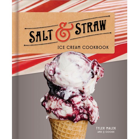 Salt & Straw Ice Cream Cookbook - By Tyler Malek & Jj Goode (hardcover ...