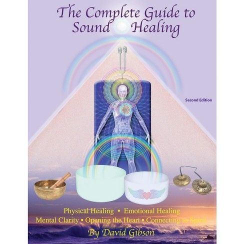 The Complete Guide To Sound Healing - 2nd Edition By David Gibson ...