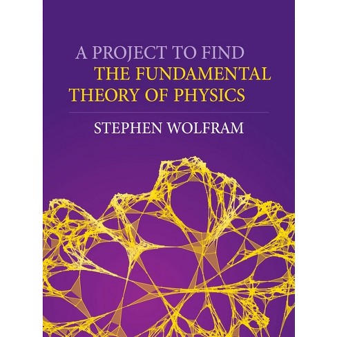A Project To Find The Fundamental Theory Of Physics - By Stephen ...