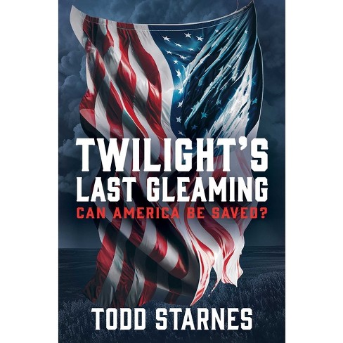 Twilight's Last Gleaming - By Todd Starnes (hardcover) : Target