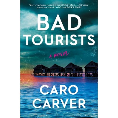 Bad Tourists - By Caro Carver (paperback) : Target