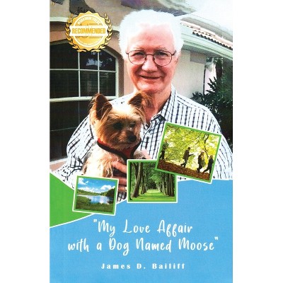 My Love Affair with a Dog Named Moose - by James D Bailiff (Paperback ...