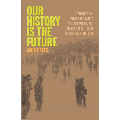 Our History Is The Future - By Nick Estes (hardcover) : Target