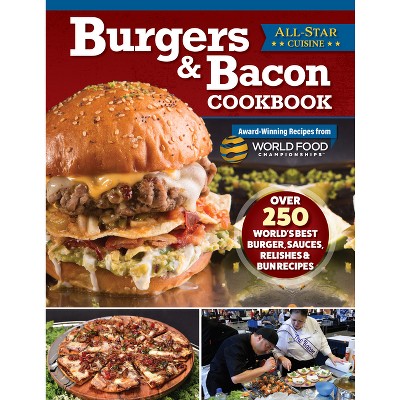 Burgers & Bacon Cookbook - by World Food Championships (Hardcover) : Target