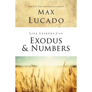 Life Lessons from Exodus and Numbers - by Max Lucado (Paperback) : Target