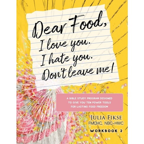 Dear Food, I Love You. I Hate You. Don't Leave Me! Workbook 2 - (the ...