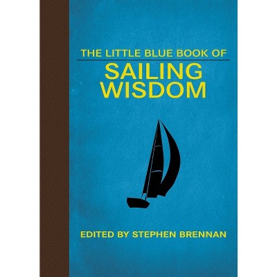 The Little Blue Book Of Sailing Wisdom - (little Books) By Stephen ...