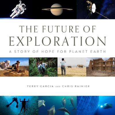 The Future Of Exploration - By Terry Garcia & Chris Rainier (hardcover ...
