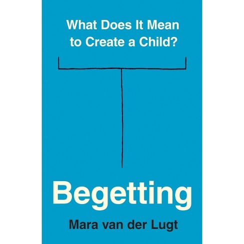 Begetting - By Mara Van Der Lugt (hardcover) : Target
