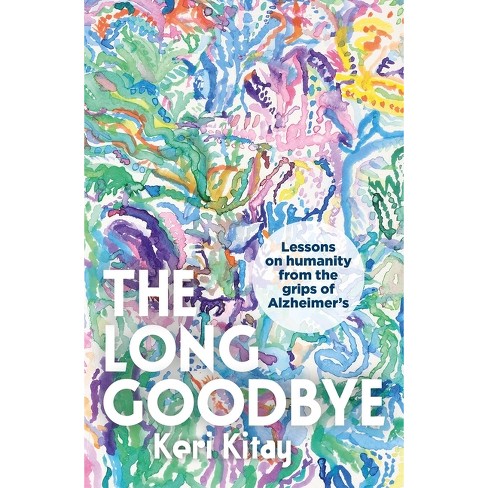 The Long Goodbye - By Keri Kitay (paperback) : Target