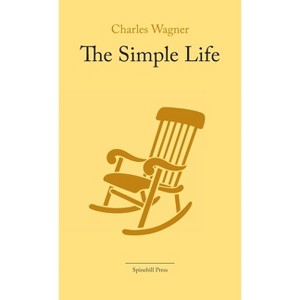 The Simple Life - by Charles Wagner (Paperback) : Target