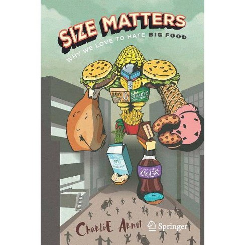 Size Matters: Why We Love To Hate Big Food - By Charlie Arnot ...