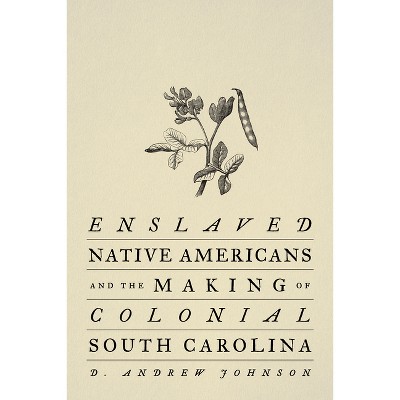 Enslaved Native Americans And The Making Of Colonial South Carolina ...