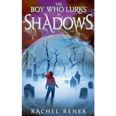 The Boy Who Lurks In Shadows - By Rachel Rener (paperback) : Target