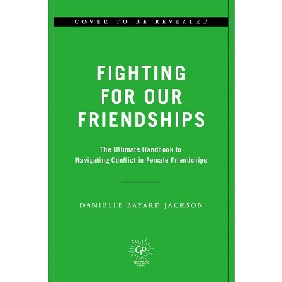 Fighting For Our Friendships - By Danielle Bayard Jackson (hardcover ...