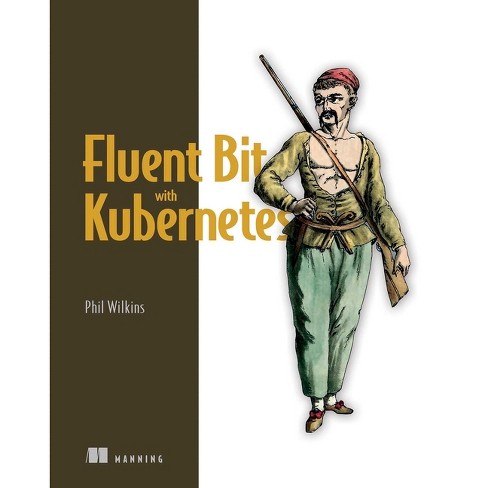 Fluent Bit With Kubernetes - By Phil Wilkins (paperback) : Target