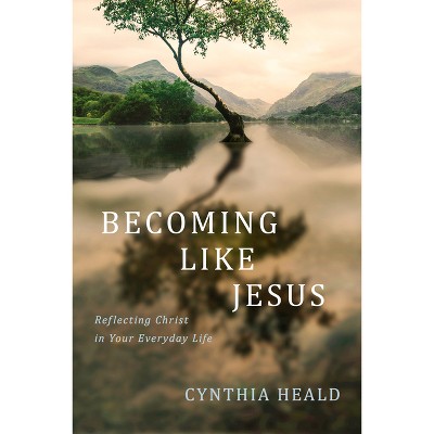 Becoming Like Jesus - By Cynthia Heald (paperback) : Target