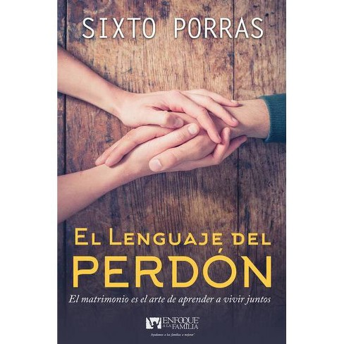 El Lenguaje Del Perdón - By Sixto Porras (paperback) : Target