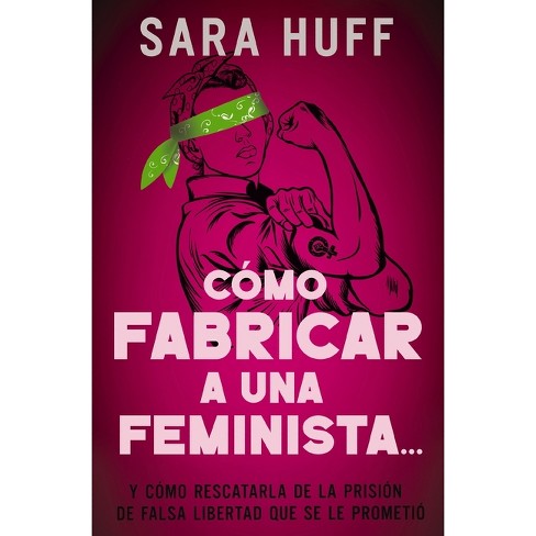 Cómo Fabricar A Una Feminista... - By Sara Huff (paperback) : Target