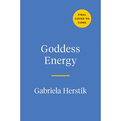 Goddess Energy - By Gabriela Herstik (paperback) : Target