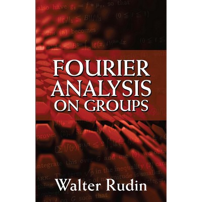 Fourier Analysis On Groups - (dover Books On Mathematics) By Walter ...