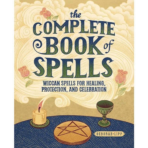 The Complete Book Of Spells - By Deborah Lipp (paperback) : Target