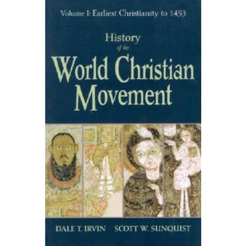 History Of The World Christian Movement - By Dale T Irvin & Scott W Sunquist (paperback) : Target