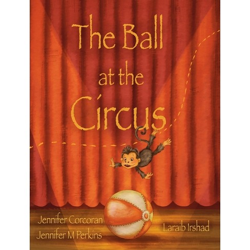 The Ball At The Circus - By Jennifer Corcoran & Jennifer M Perkins ...