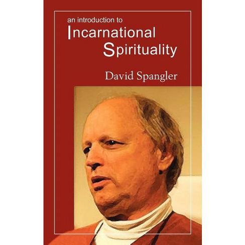 An Introduction To Incarnational Spirituality - By David Spangler ...