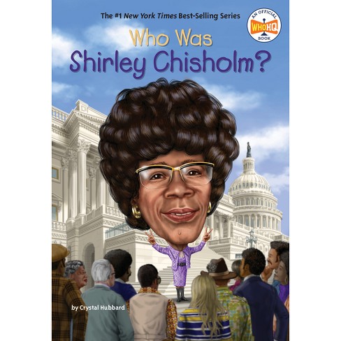 Who Was Shirley Chisholm? - (who Was?) By Crystal Hubbard & Who Hq ...