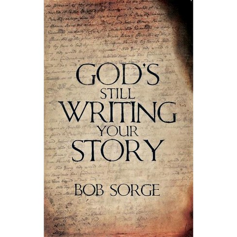 God's Still Writing Your Story - By Bob Sorge (paperback) : Target