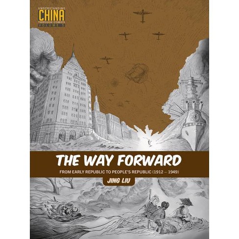 The Way Forward - (understanding China Through Comics) By Jing Liu ...