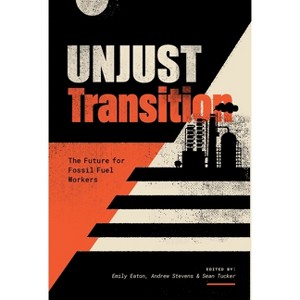 Unjust Transition - by Emily Eaton & Andrew Stevens & Sean Tucker ...