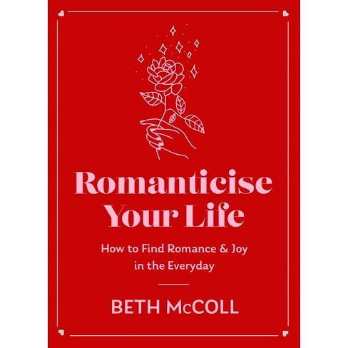 Romanticise Your Life - By Beth Mccoll (hardcover) : Target