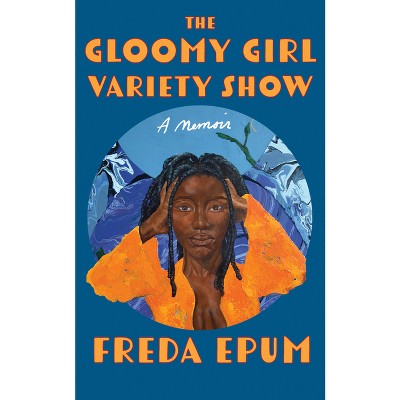 The Gloomy Girl Variety Show - By Freda Epum (paperback) : Target