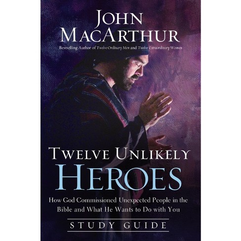 Twelve Unlikely Heroes - By John F Macarthur (paperback) : Target