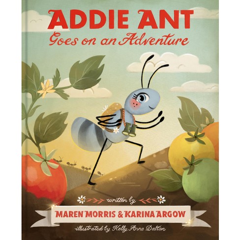 Addie Ant Goes On An Adventure - By Maren Morris & Karina Argow ...