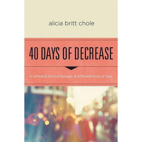 40 Days Of Decrease - By Alicia Britt Chole (paperback) : Target