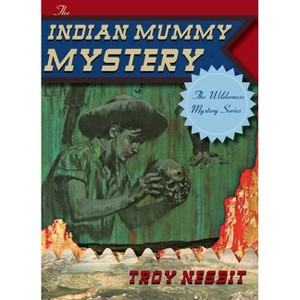 The Indian Mummy Mystery - (Wilderness Mystery) by Troy Nesbit ...