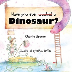 Have you ever washed a Dinosaur? - by Charlie Greene (Paperback) : Target