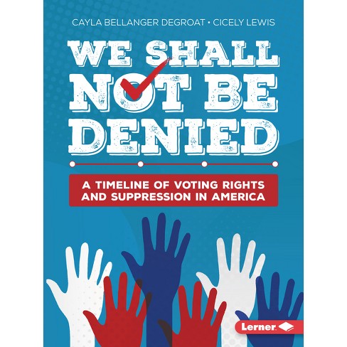 We Shall Not Be Denied - By Cayla Bellanger Degroat & Cicely Lewis ...