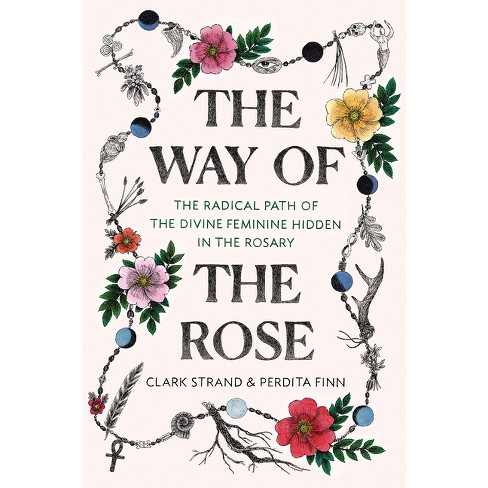 The Way Of The Rose - By Clark Strand & Perdita Finn (hardcover) : Target